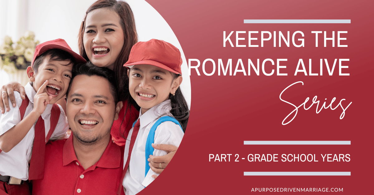 Keeping The Romance Alive - During the Grade School Years - A Purpose ...